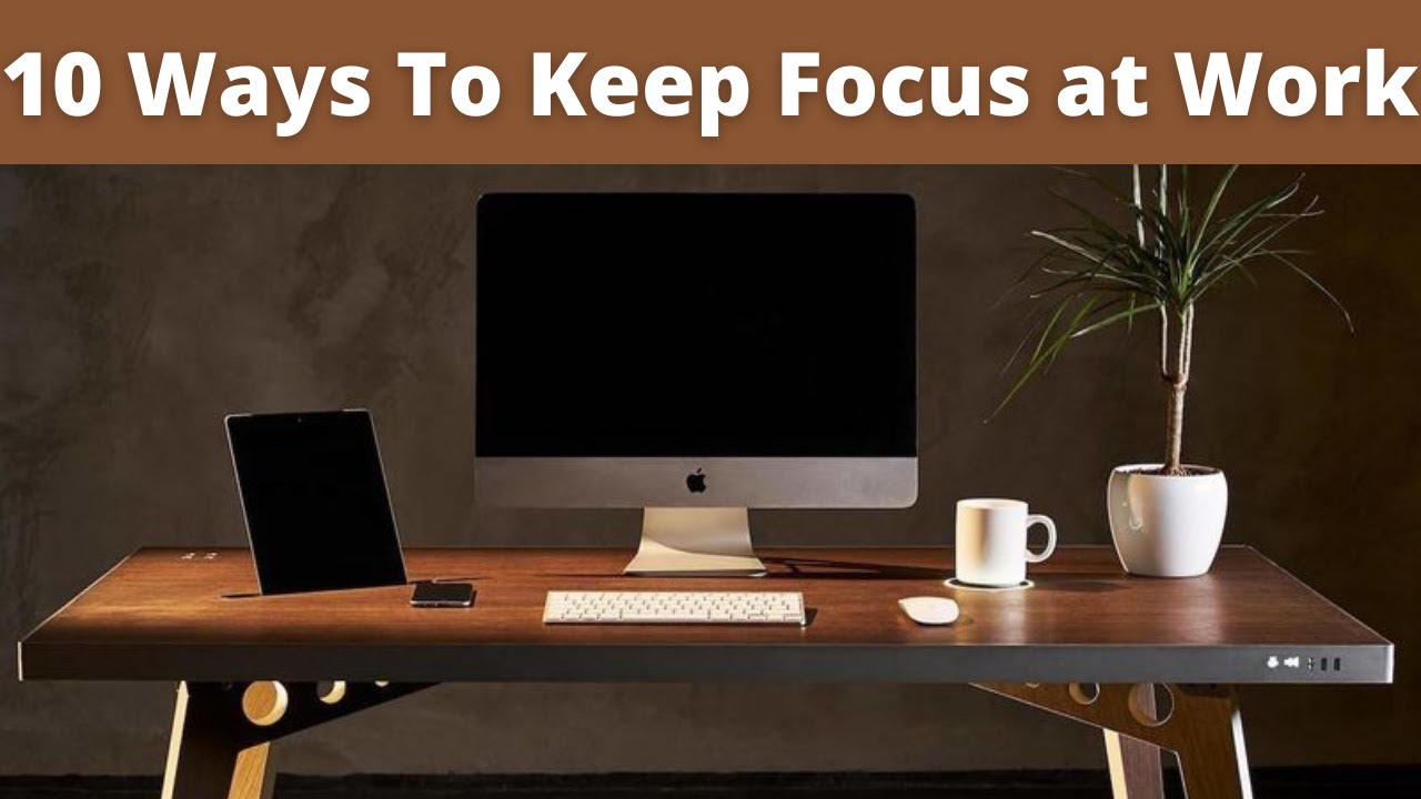 How to Stay Focused At Work | 10 Productivity Tips - YouTube
