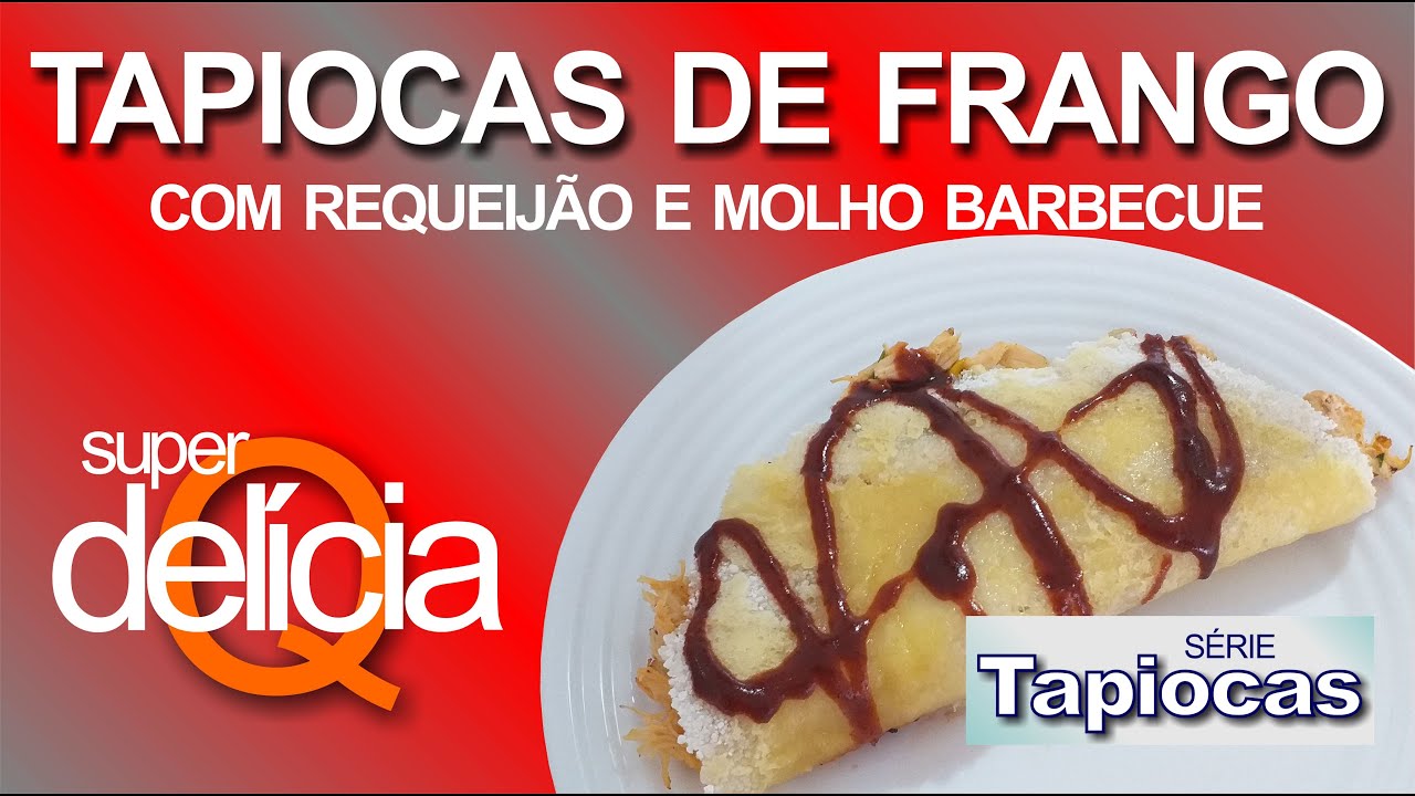 12 | Tapiocas de frango | Com requeijão e barbecue | Série Tapiocas ...