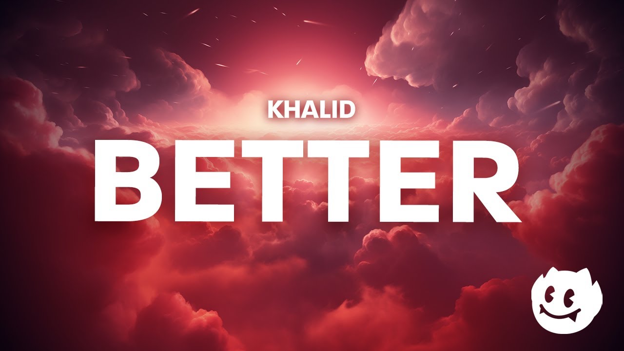 Khalid - Better (Lyrics) - YouTube