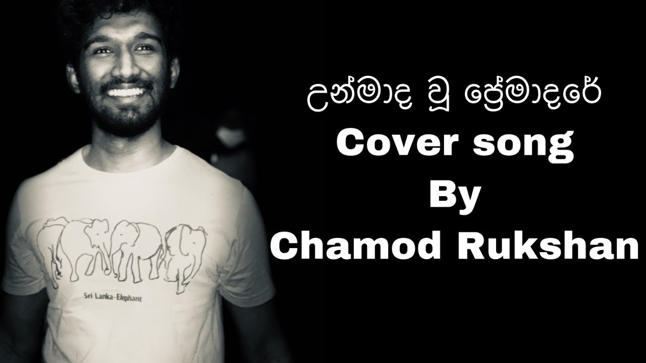 Unmada Wu Premadare(උන්මාද වූ ප්‍රේමාදරේ) Cover Version BY Chamod Rukshan #Kamal Addararachchi# ...