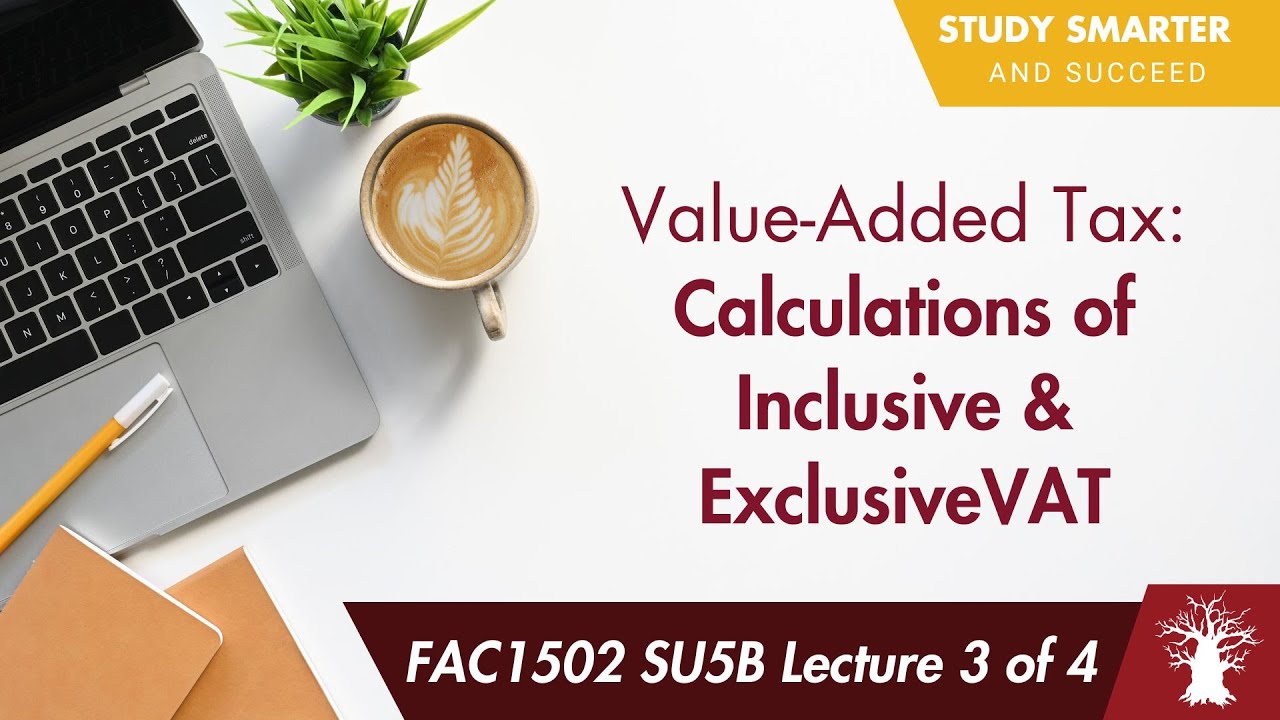 FAC1502 LU5B Lecture 3 of 4: Value Added Tax - Calculating Inclusive ...