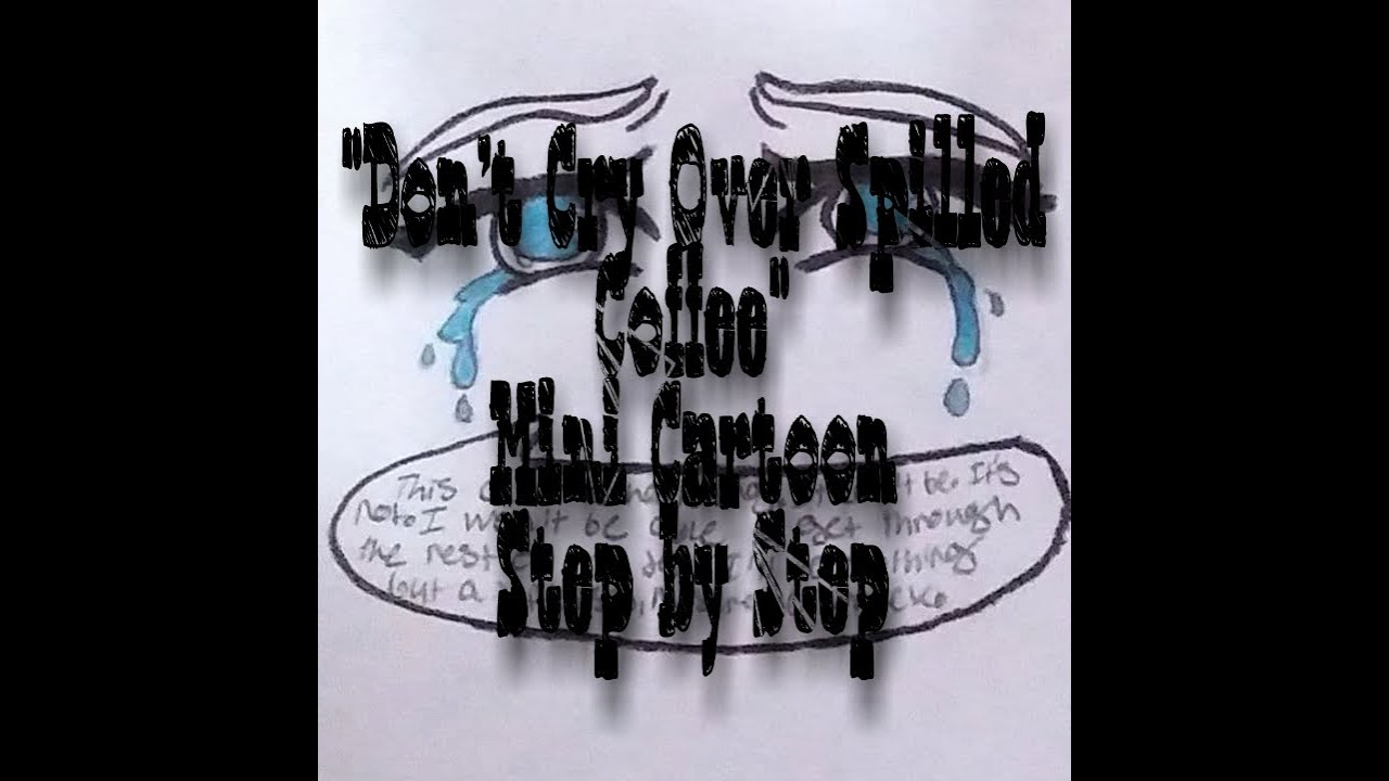 "Don't Cry Over Spilled Coffee" Mini Cartoon ~ Step by Step - YouTube