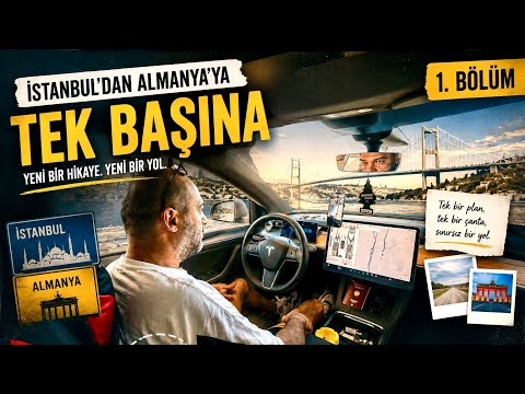 Tesla İle İstanbul’dan Almanya’ya Tek Başına | 1. Bölüm