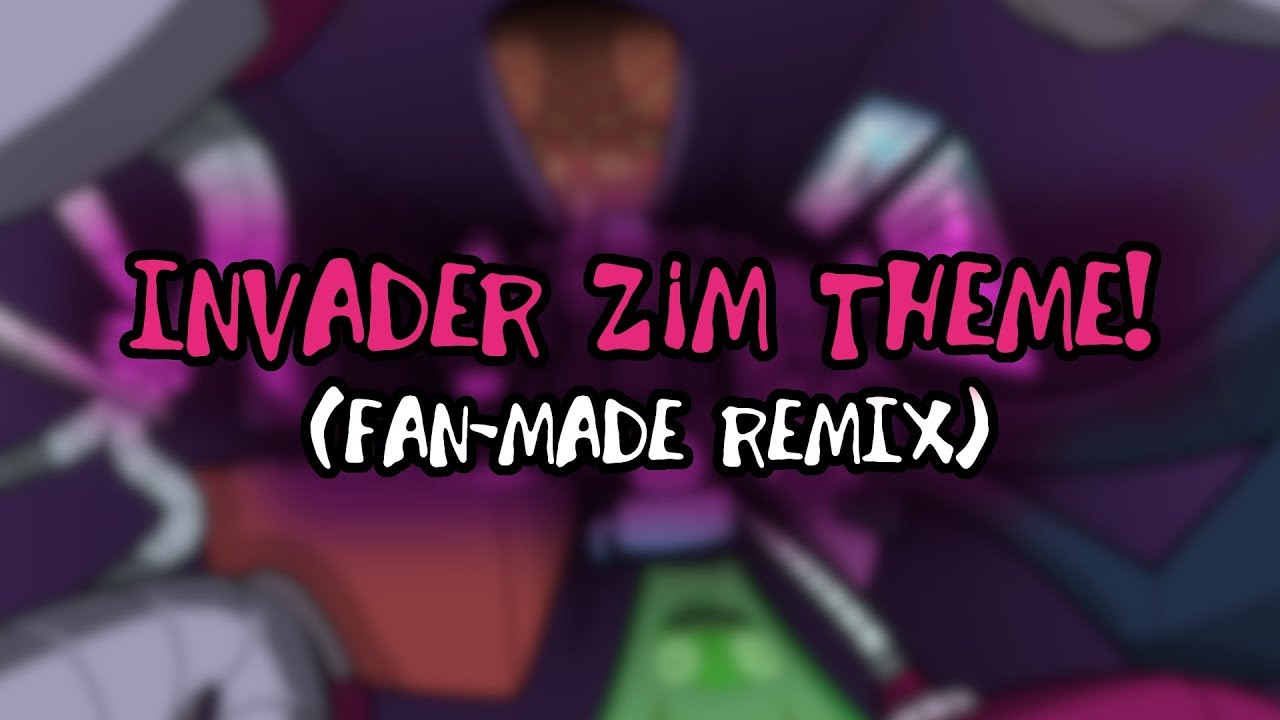 INVADER ZIM THEME (remix) || iZ:tDm! theme (FULL VERSION) - YouTube
