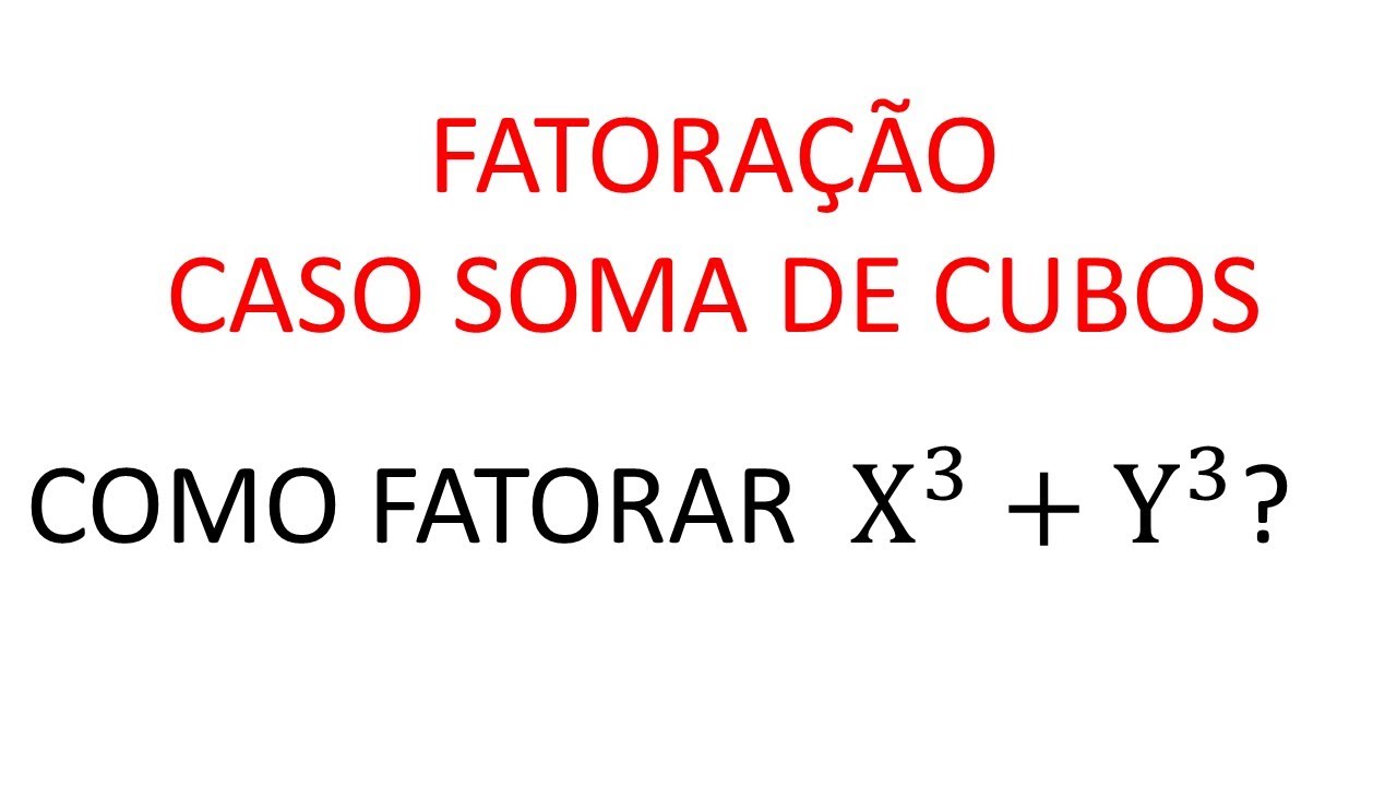 FATORAÇÃO PASSO A PASSO CASO SOMA DE CUBOS E DIVISÃO DE POLINÔMIOS ...