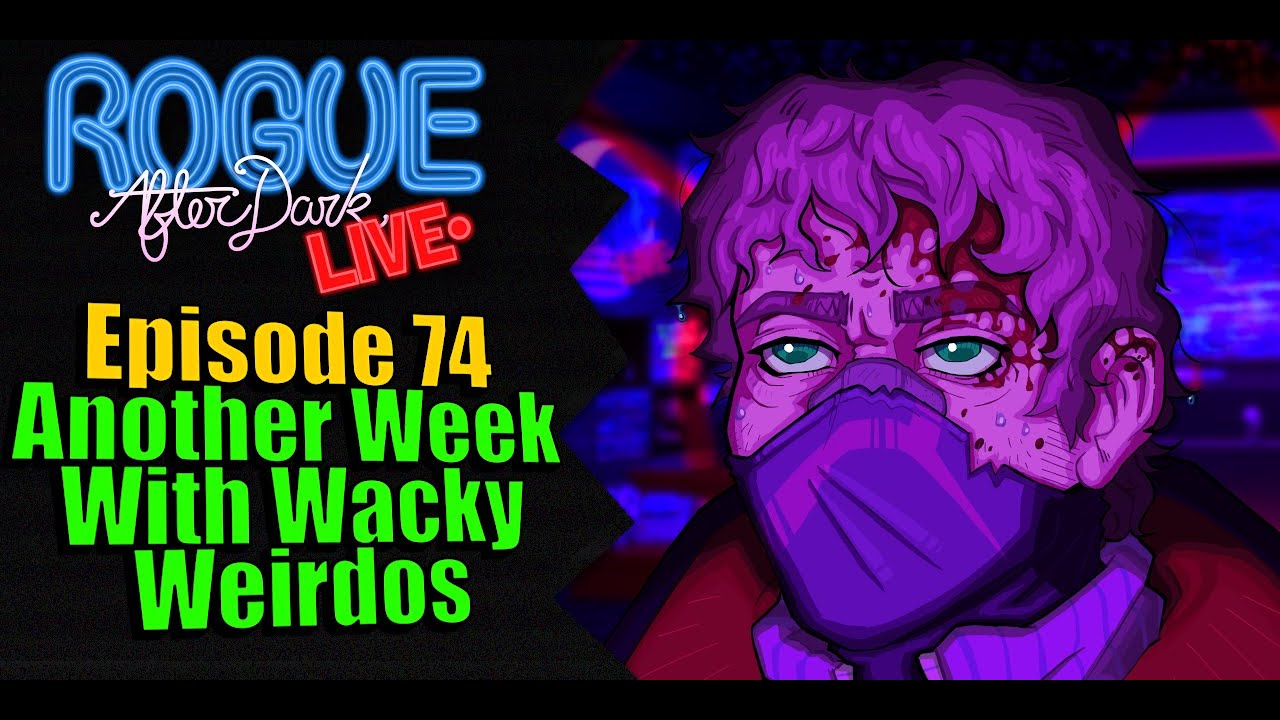 Rogue After Dark #74 | Another Week With Wacky Weirdos - YouTube
