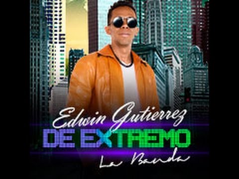 Edwin Gutierrez - De Extremo La Banda - No tiene sentido - YouTube