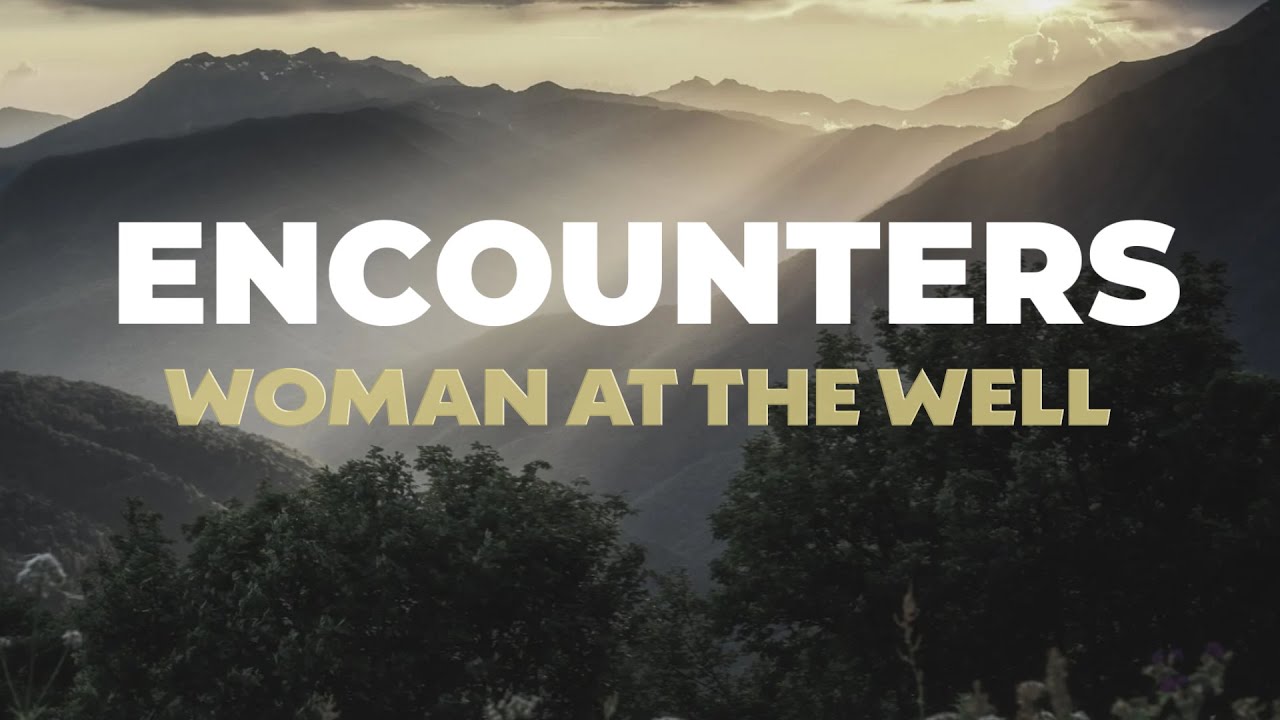 Woman at the well - Encounters Part 3 - YouTube