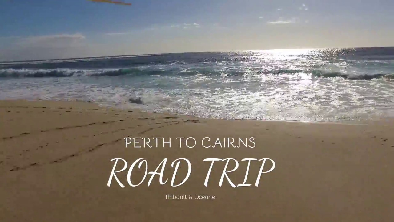 ROAD TRIP PERTH TO CAIRNS 2018 - YouTube