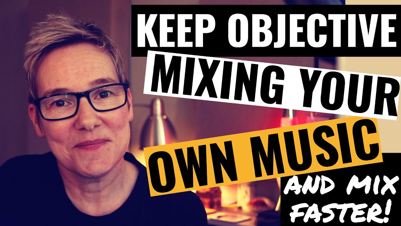 Mixing Your Own Music (Tips for Mixing Faster and Keep Perspective ...