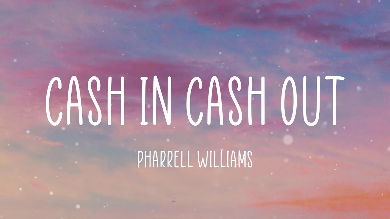 Pharrell Williams - Cash In Cash Out (Lyrics) - YouTube