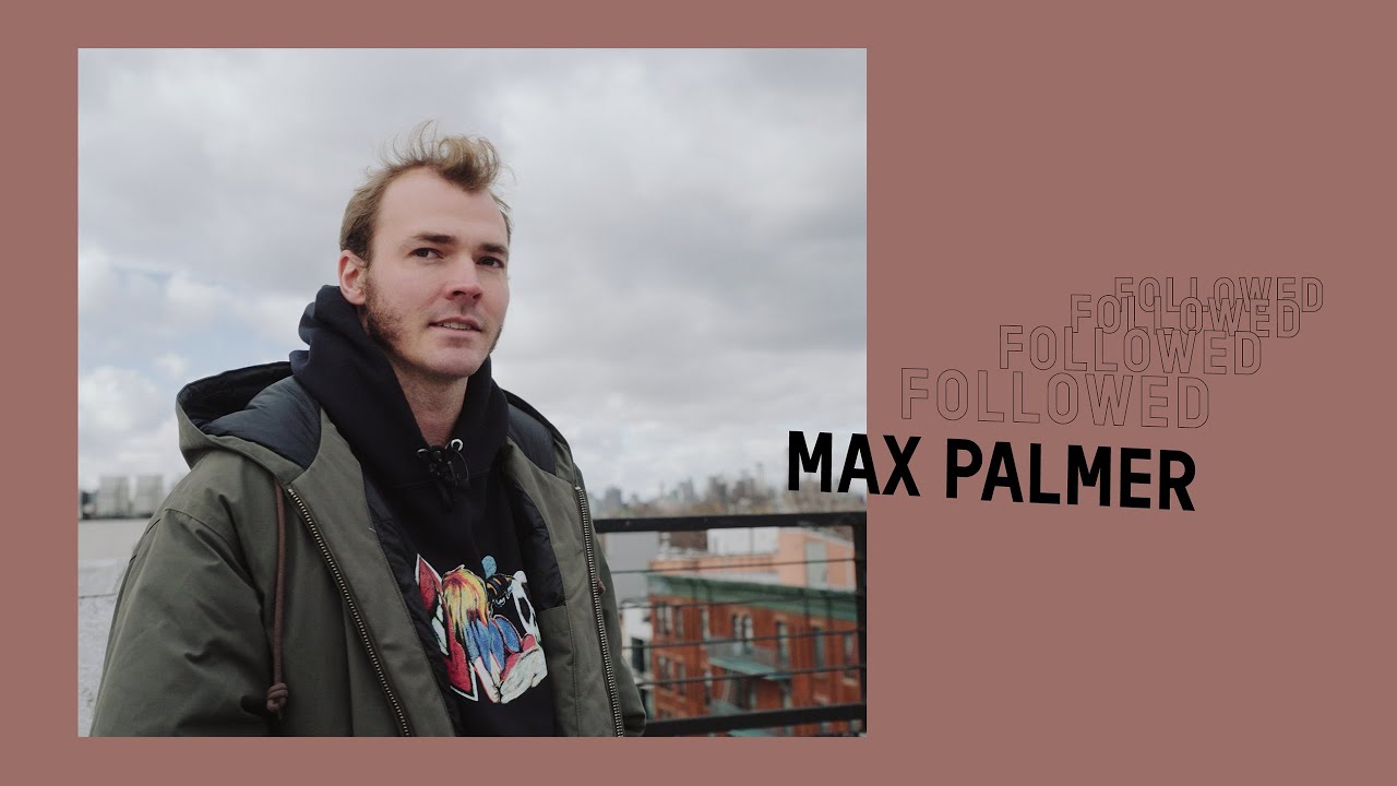 Followed: Max Palmer - YouTube