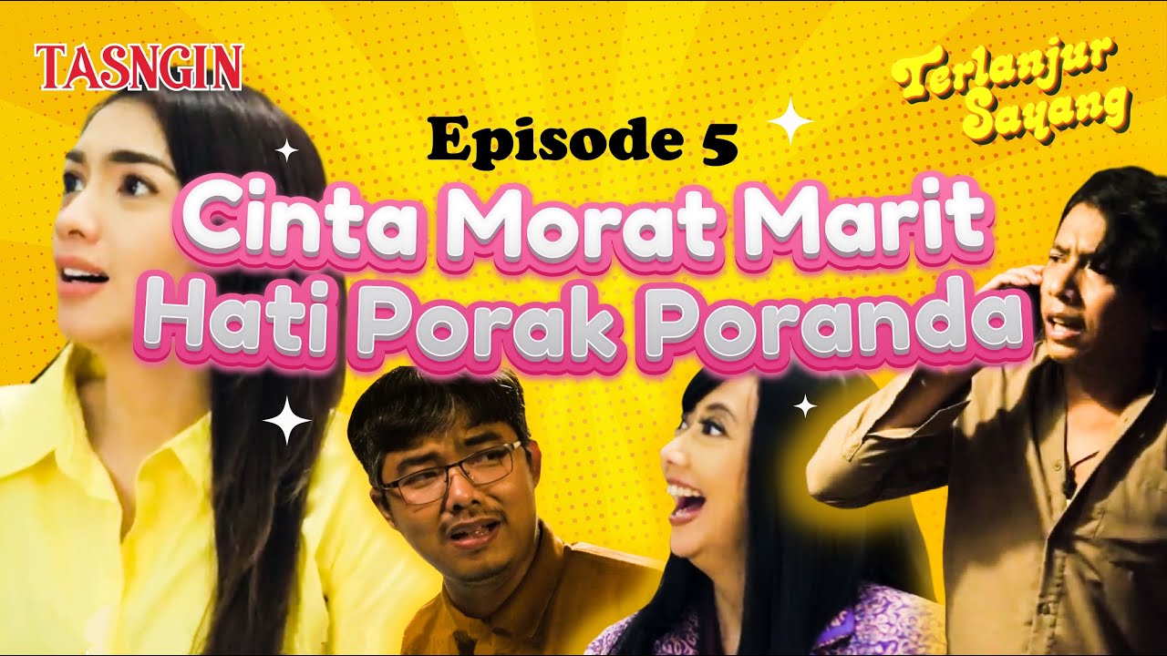 EPISODE 5 - Cinta Morat Marit Hati Porak Poranda - TERLANJUR SAYANG ...