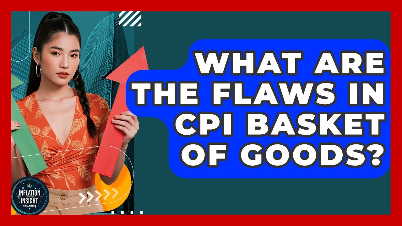 What Are The Flaws In CPI Basket Of Goods? - Inflation Insight Channel ...