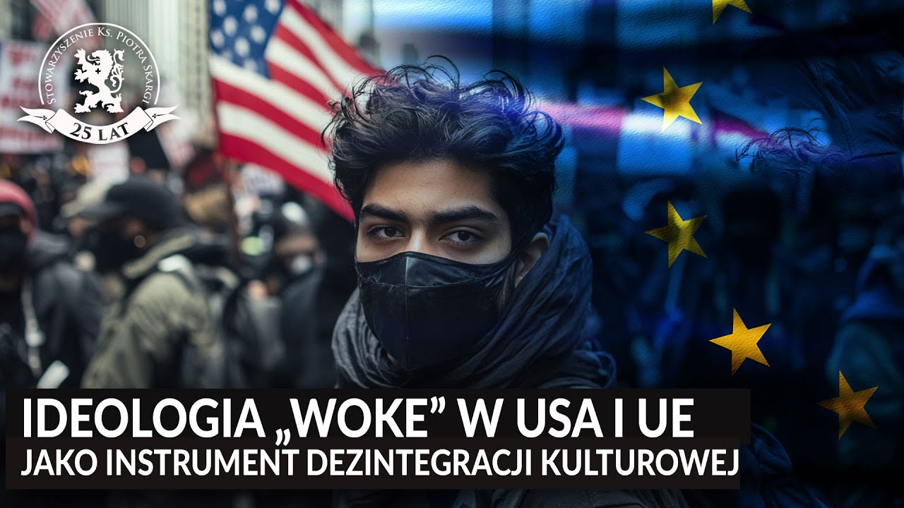 IDEOLOGIA "WOKE" W USA I UE JAKO INSTRUMENT DEZINTEGRACJI KULTUROWEJ ...