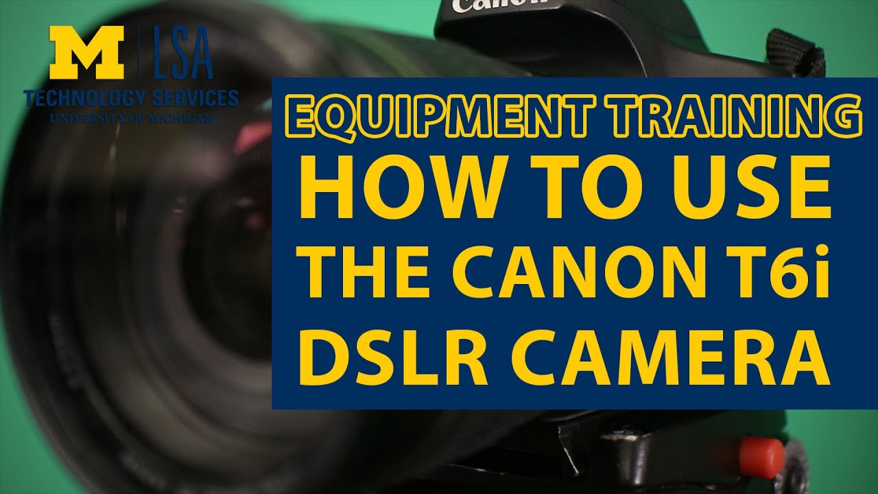 How to Use the Canon Rebel T6i DSLR | Level 3 Orientation - YouTube