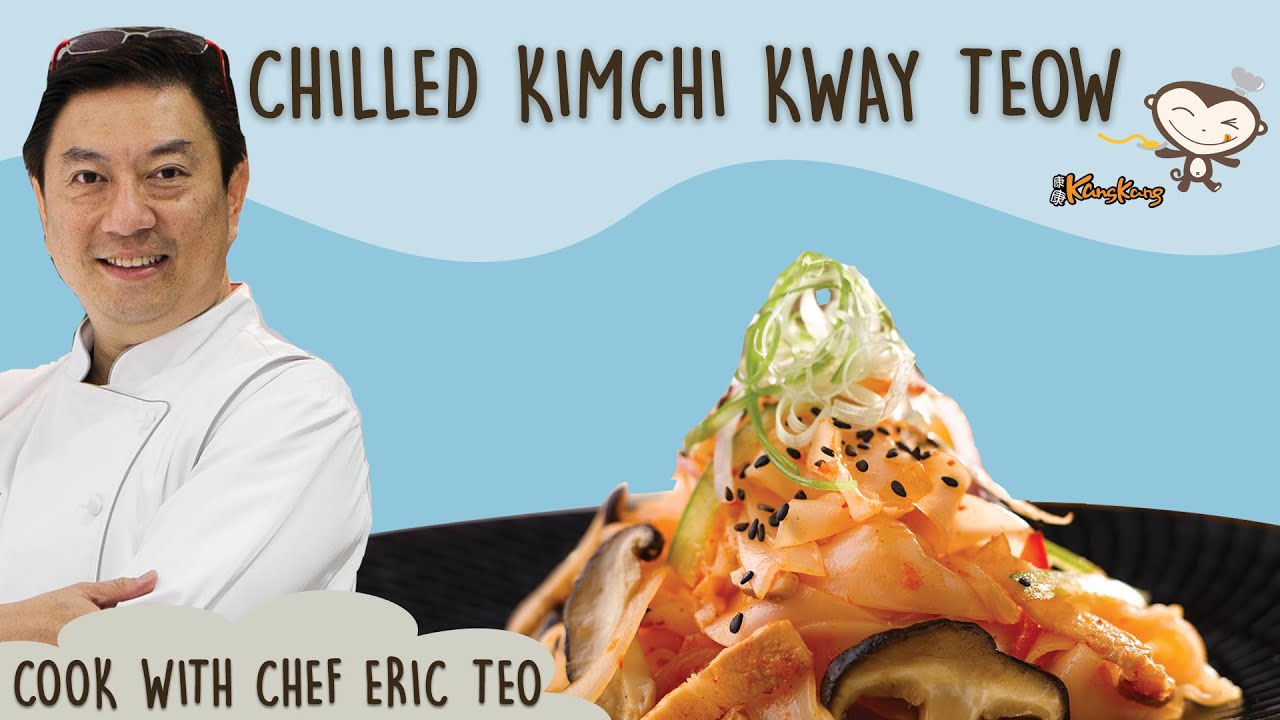 Chilled Kimchi Kway Teow - Cook with Chef Eric Teo and Kang Kang ...