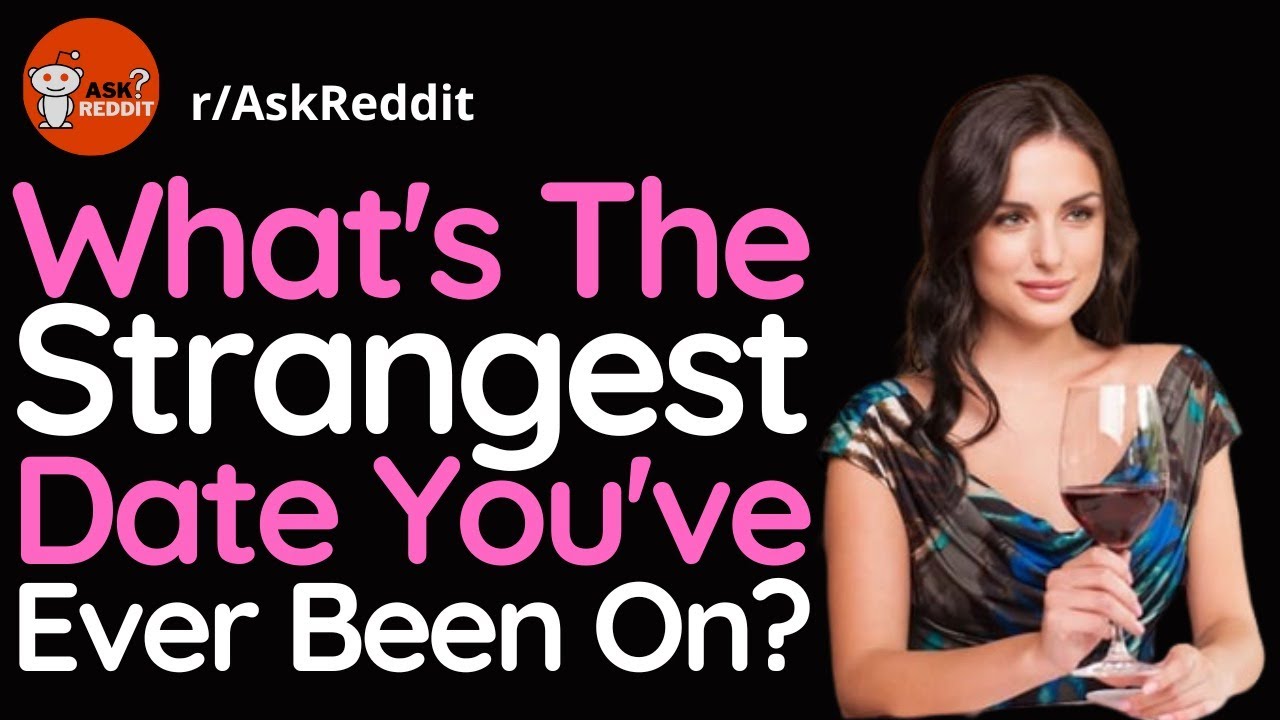 People Share the Weirdest Dates They Ever Experienced| askreddit - YouTube