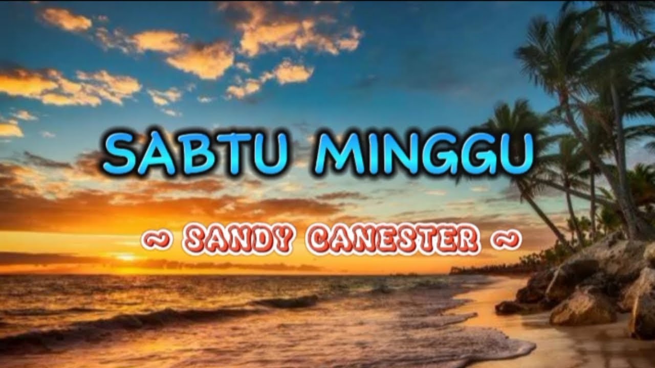 SABTU MINGGU - SANDY CANESTER || LIRIK LAGU #laguhits #laguindonesia ...