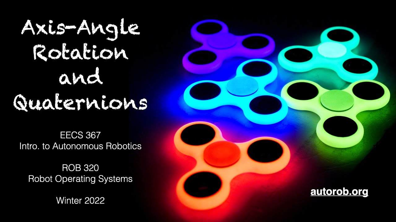 AutoRob Lecture 08 - Axis-Angle Rotation and Quaternions - YouTube