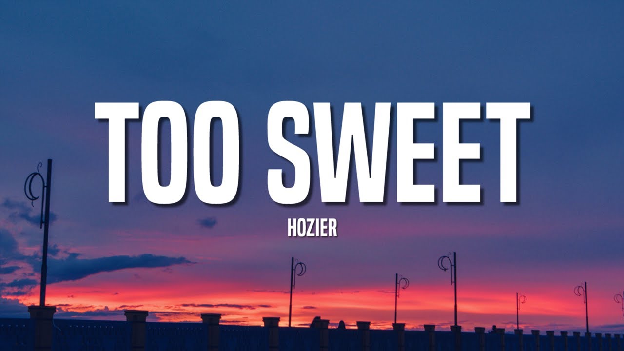 Hozier - Too Sweet (Lyrics) - YouTube