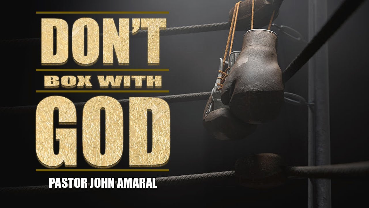 Don't Box With God - Pastor John Amaral - YouTube