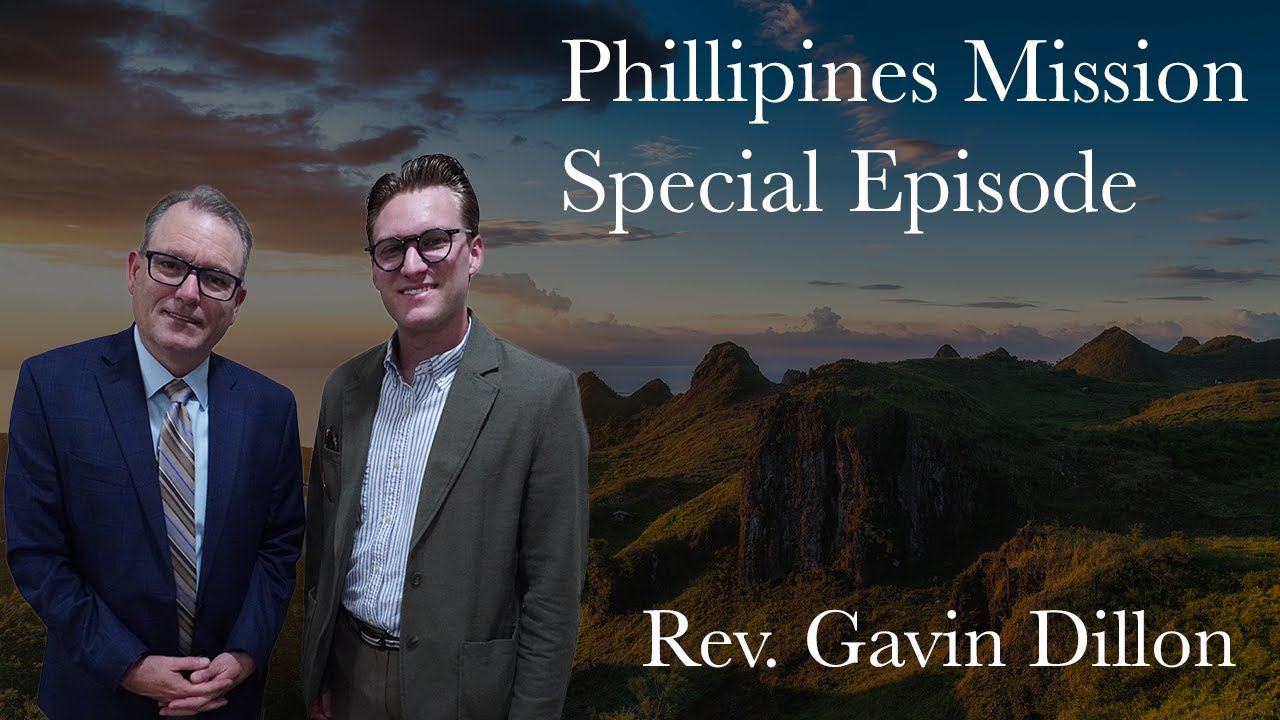 Phillipines Mission Special Episode - Rev. Gavin Dillon, Episode 147 ...