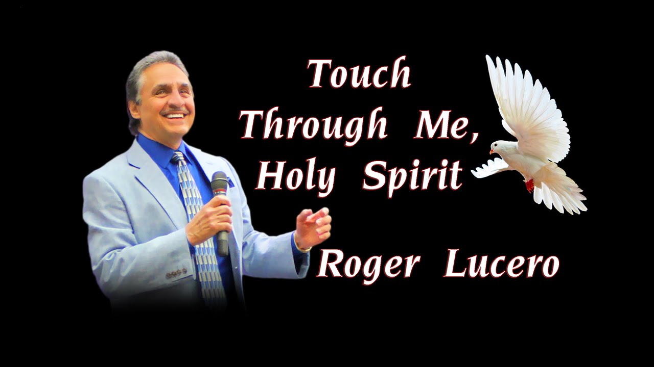 song-of-encouragement-touch-through-me-holy-spirit-by-roger-lucero
