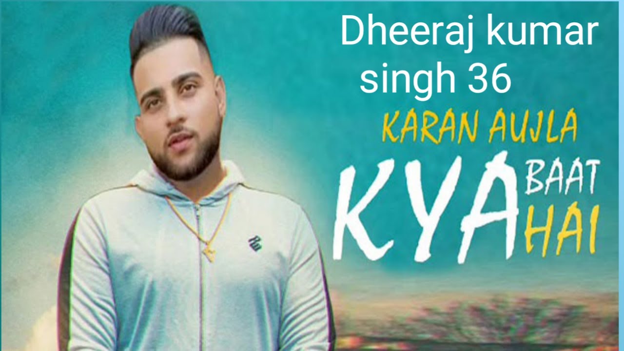 Kya Baat hai : Karan Aujla (Official Video) Tania | Dheeraj kumar singh 36 - YouTube Music