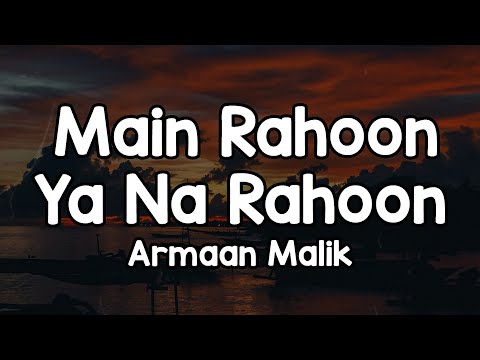 Main Rahoon Ya Na Rahoon (Lyrics) - Armaan Malik🎶 | Kisi roz baarish jo aaye✨