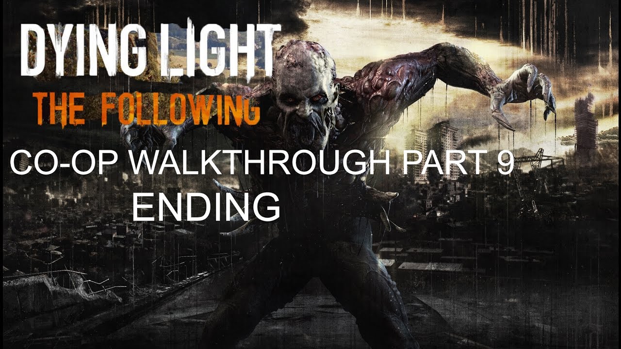Dying Light: The Following - Co-op Walkthrough part 9 ENDING - 1080p ...