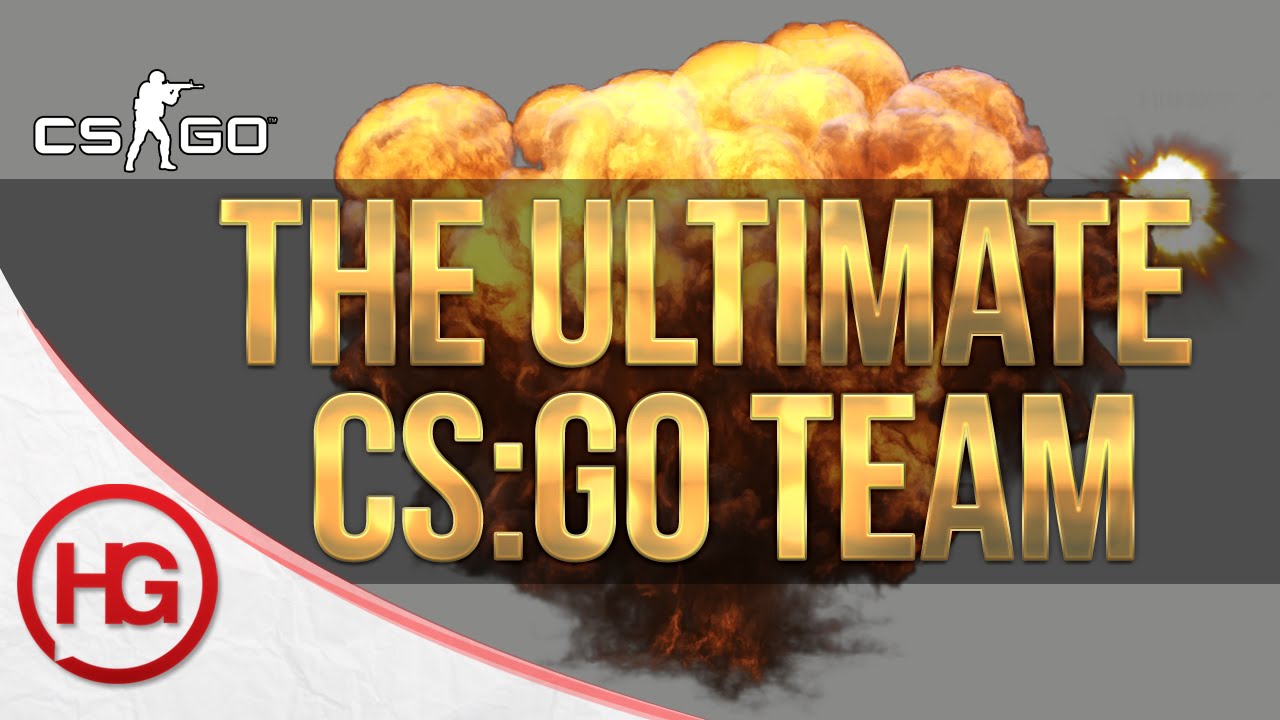 THE ULTIMATE CS:GO TEAM! - YouTube