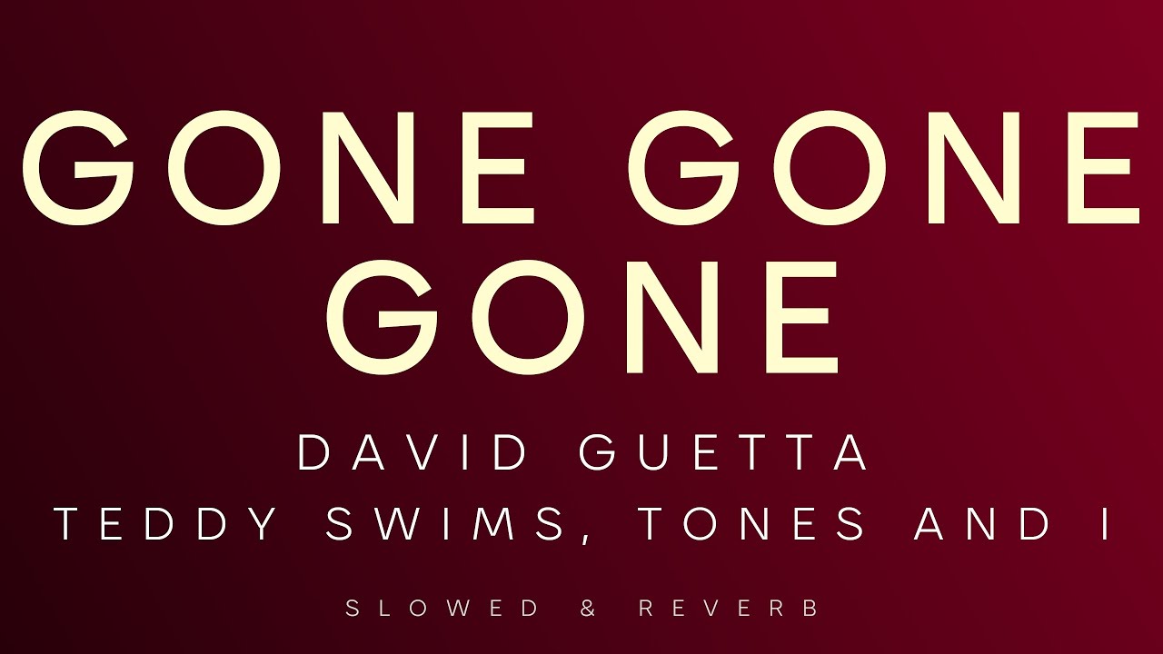 David Guetta, Teddy Swims, Tones and I - Gone Gone Gone | Slowed ...