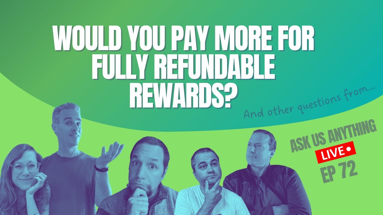 Would you pay more for fully refundable rewards? | Ask Us Anything Ep72 ...