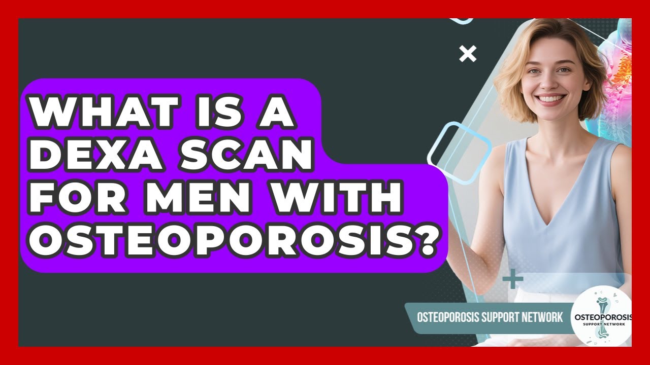 What Is A DEXA Scan For Men With Osteoporosis? - Osteoporosis Support ...