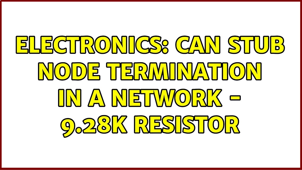 Electronics: CAN Stub node termination in a network - 9.28k resistor (2 ...