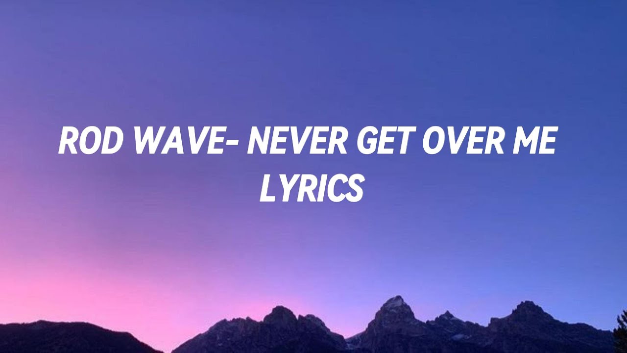 Rod Wave Never Get Over Me Lyrics - YouTube