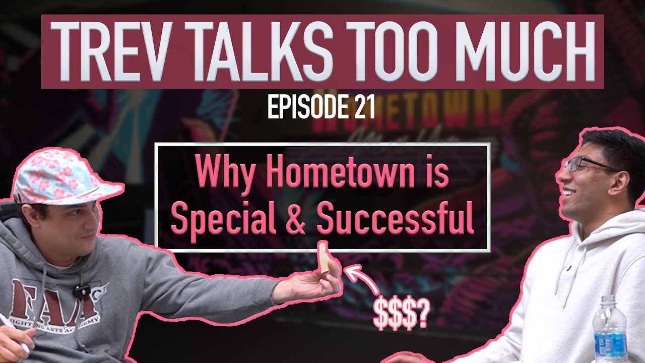 Trev Talks Too Much (#21): Why Hometown is Special & Successful - YouTube