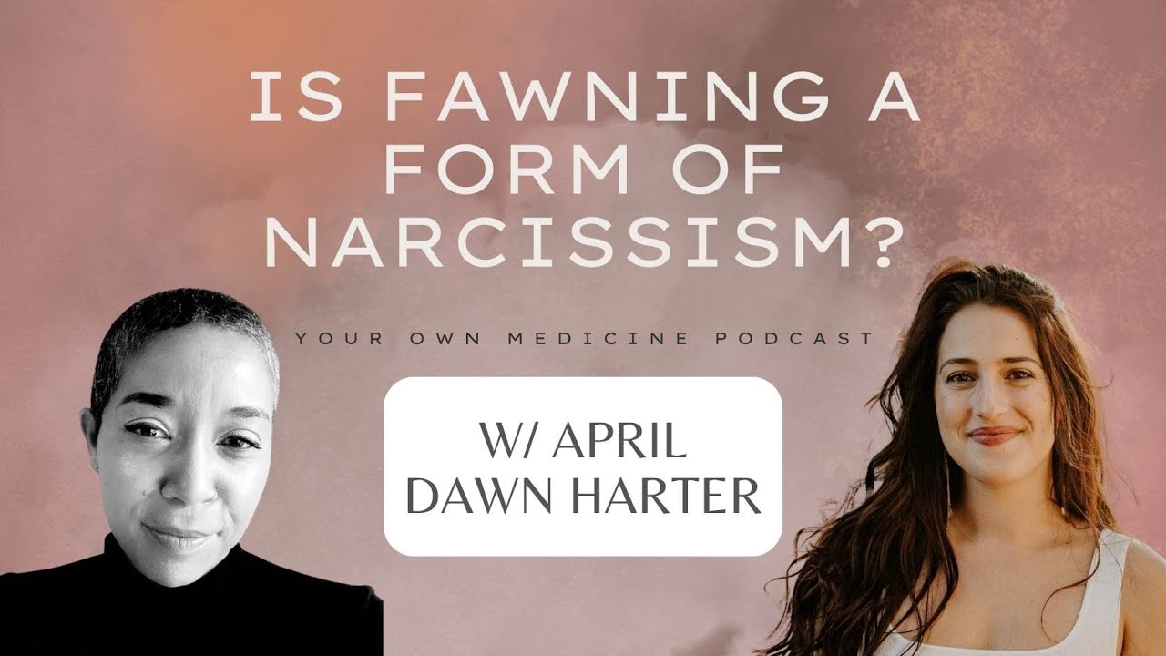Is FAWNING a form of NARCISSISM? w/ April Dawn Harter [ Your Own ...