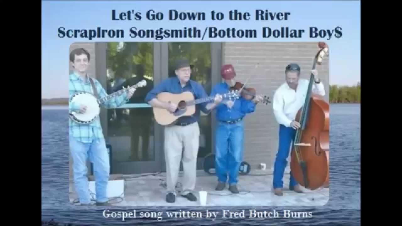 LET'S GO DOWN TO THE RIVER - ScrapIron Songsmith/Bottom Dollar Boy ...