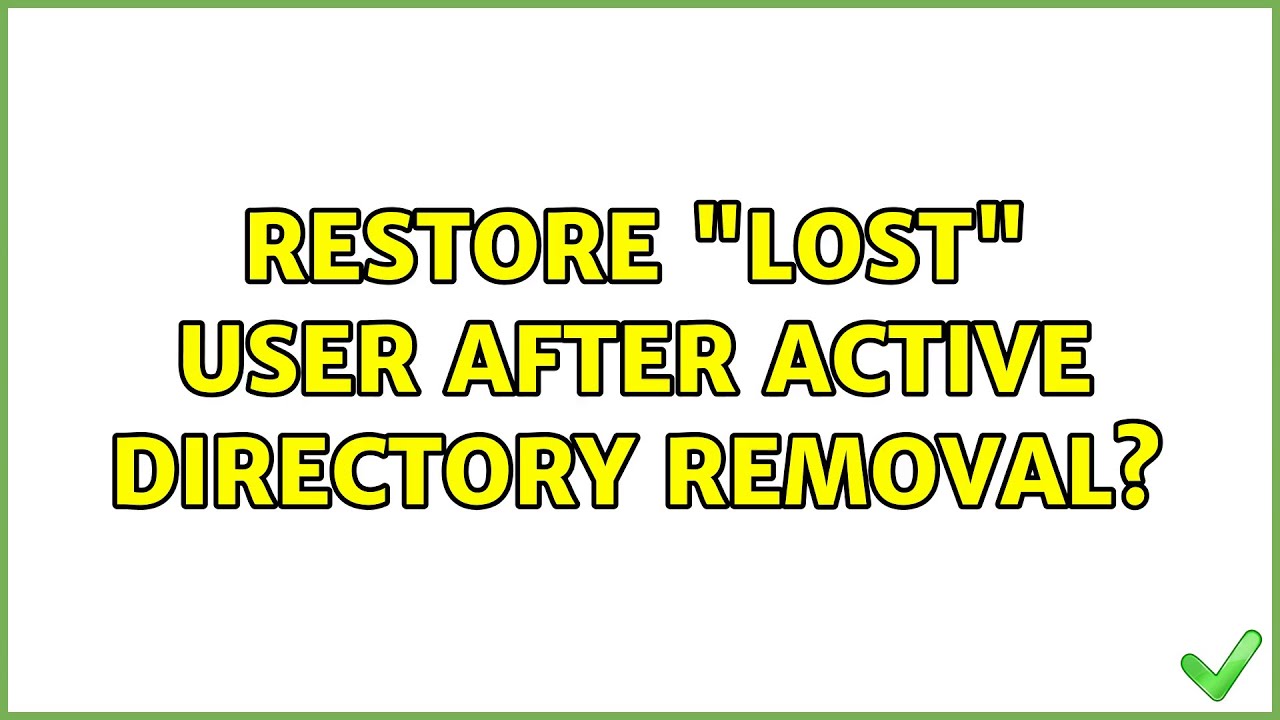 Restore "lost" user after Active Directory removal? (5 Solutions ...
