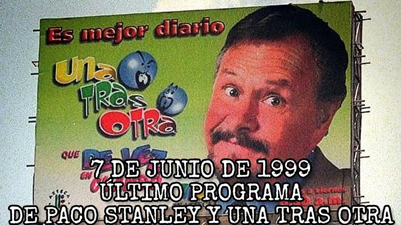 El Ultimo Programa De Paco Stanley - 7 De Junio De 1999 - YouTube