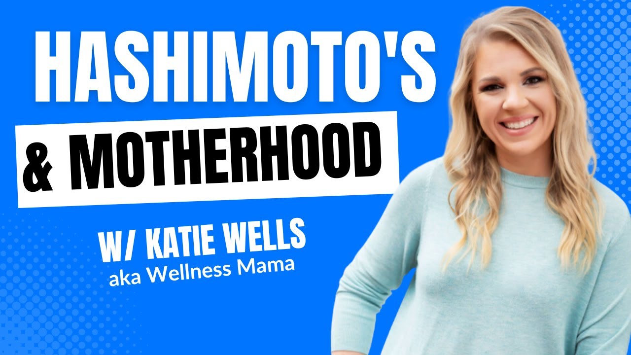 Hashimoto's and Motherhood with Wellness Mama Katie Wells - YouTube