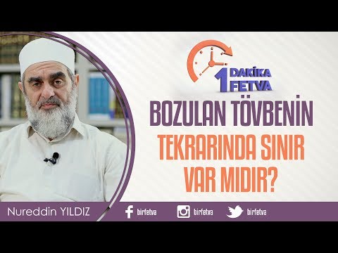 Bozulan tövbenin tekrarında sınır var mıdır? / Birfetva - Nureddin Yıldız