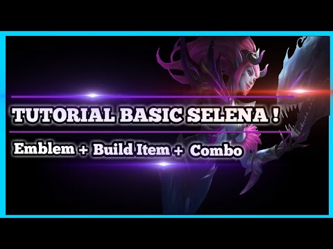 TUTORIAL CARA MENGGUNAKAN SELENA ! BUILD ITEM + COMBO SKILL SELENA ...