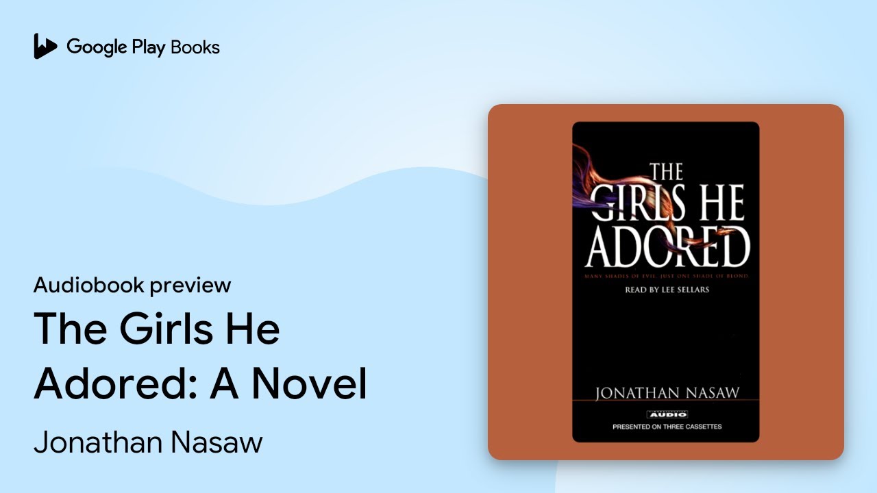 The Girls He Adored: A Novel by Jonathan Nasaw · Audiobook preview ...