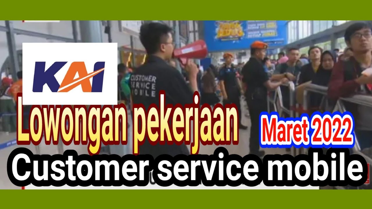 Lowongan pekerjaan PT KAI customer service mobile Maret 2022 - YouTube