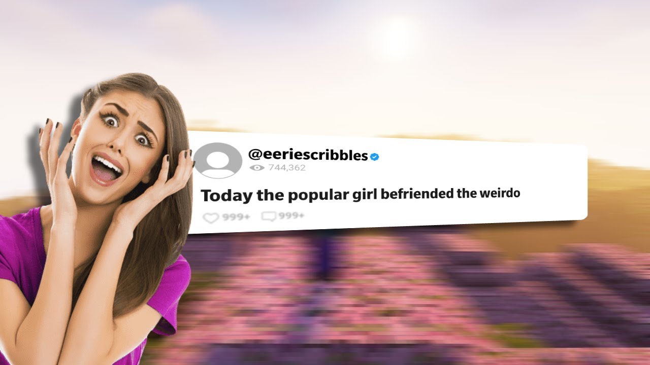 Today the popular girl befriended the weirdo - YouTube