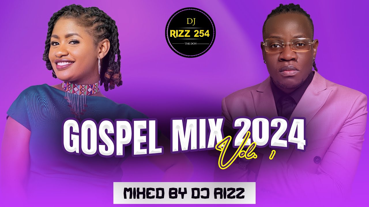 🔴GOSPEL MIX 2024 VOL.1-DJ RIZZ ft Guardian Angel, Edith Wairimu (Video ...