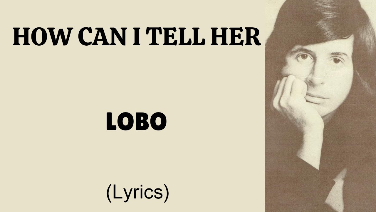 HOW CAN I TELL HER - LOBO (Lyrics) | @letssingwithme23 - YouTube